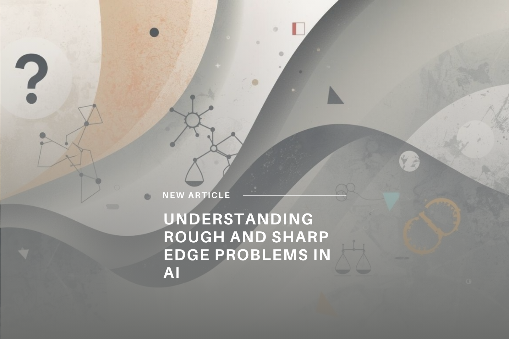 Understanding Rough and Sharp Edge Problems in AI | Sakara Digital